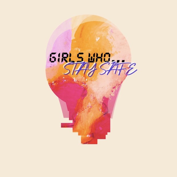Girls Who… Stay Safe – Girls Who STEM